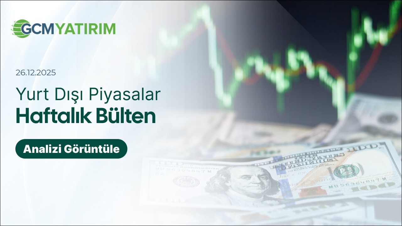 GRAM ALTIN Yorumları 26-12-2025 Tarihli Yurt Dışı Piyasalar: Haftalık ...