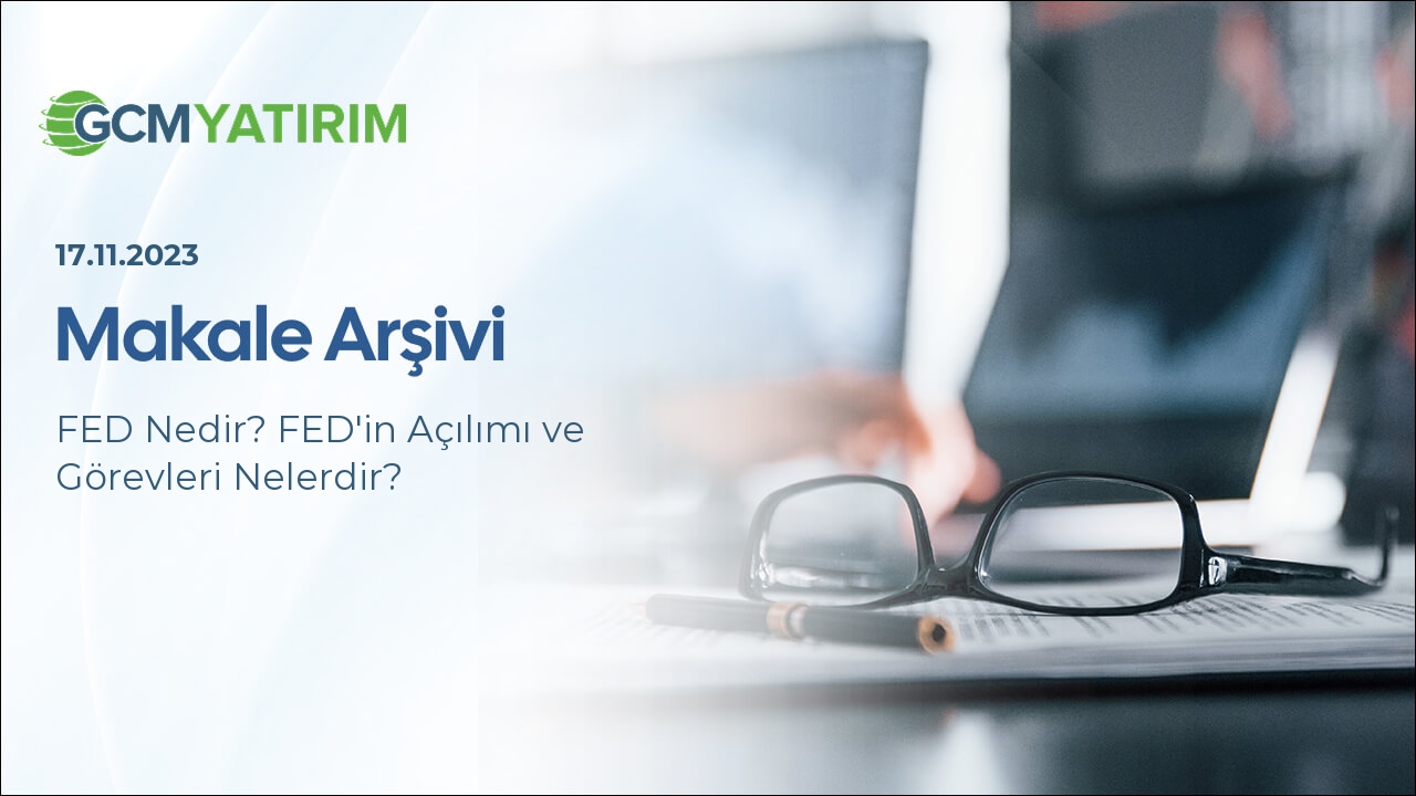 FED Nedir? FED'in Açılımı ve Görevleri Nelerdir?